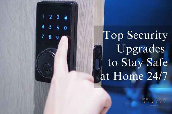 Security Upgrades to Stay Safe at Home | The Lock Shop – The Lock Shop
